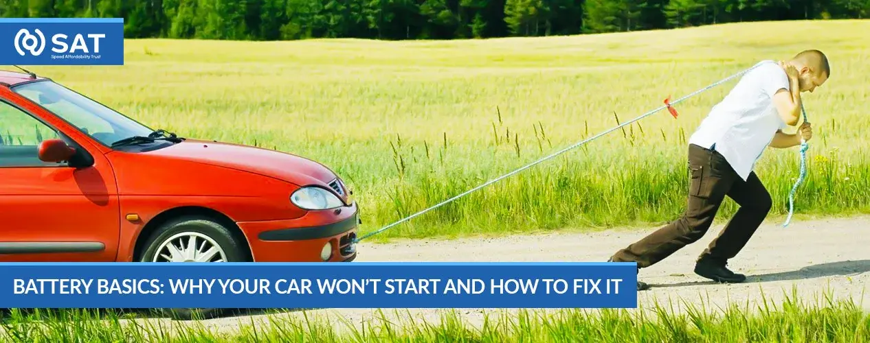 Battery Basics: Why Your Car Won’t Start And How To Fix It?