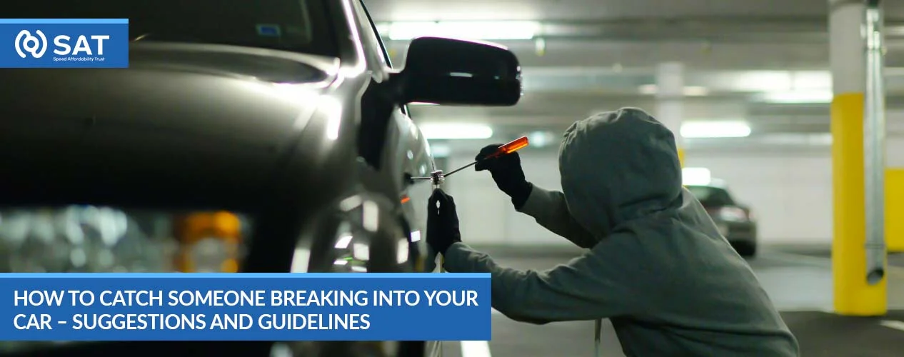 How to Catch Someone Breaking into Your Car – Suggestions and Guidelines