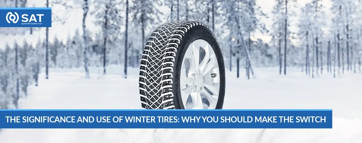The Significance and Use of Winter Tires: Why You Should Make The Switch